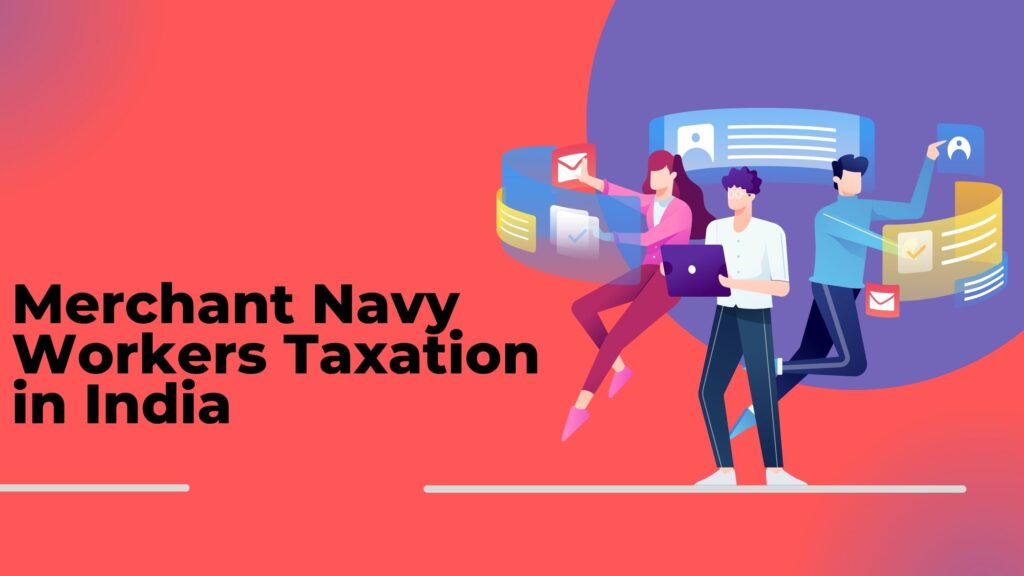 Merchant Navy Workers Taxation in India | Jethani & Associates