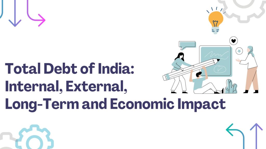 Total Debt of India: Internal, External, Long-Term and Economic Impact
